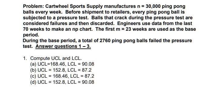SOLVED: Problem: Cartwheel Sports Supply manufactures n = 30,000 ping ...