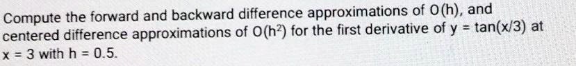 Solved Compute The Forward Ad Backward Difference Approximations Of 0 H And Centered