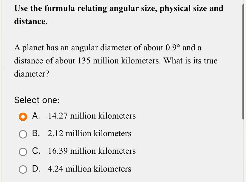 Use the formula relating angular size, physical size and distance. A ...