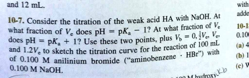 SOLVED: And 12 mL with added 10^-7. Consider the titration of the weak ...
