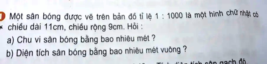 M?t sân bóng ???c v? trên b?n ?? t? l? 1 : 1000 là m?t hình ch? nh?t có chi?u dài 11cm, chi?u r ...