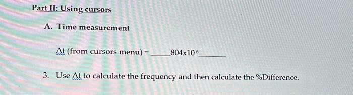 SOLVED: Part I: Using Cursors Time Measurement At (from Cursors menu) 8 ... SOLVED: Part I: Using Cursors Time Measurement At (from Cursors menu) 8 ...