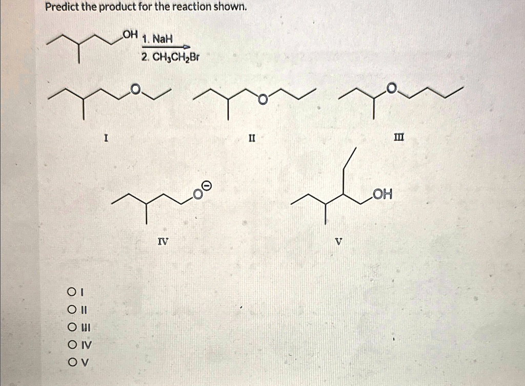 Predict the product for the reaction shown. ? OH 1. NaH 2. CH3CH2Br I ...