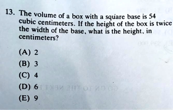13 the volume of a box with a square base is 54 cubic centimeters if ...