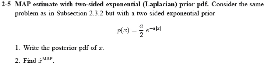 SOLVED: 25 MAP estimate with two-sided exponential (Laplacian) prior ...