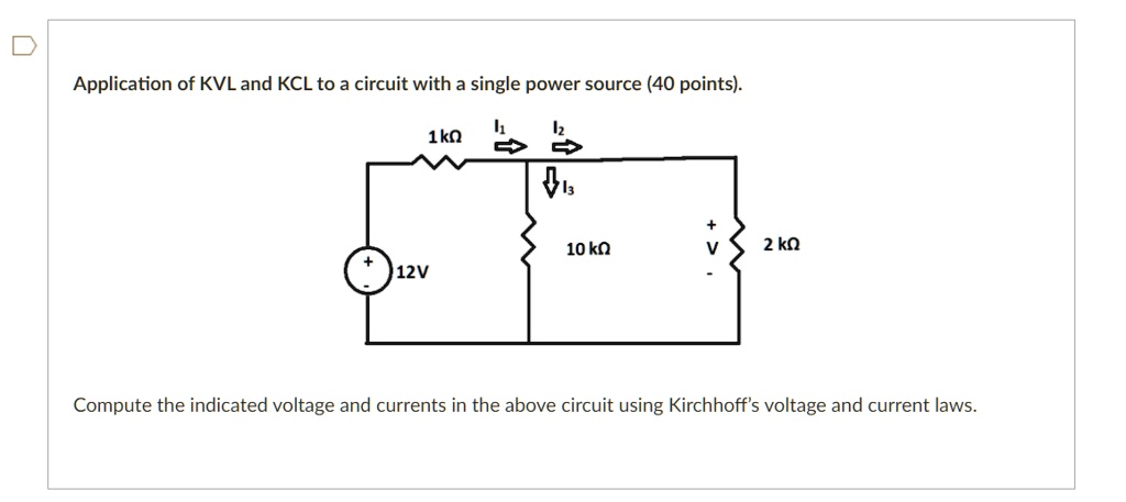 Application of KVL and KCL to a circuit with a single power source (40 points). 1 kΩ 10 kΩ 2 kΩ ...