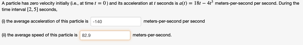 a particle has zero velocity initially ie at time 0 and its acceleration at seconds is at 8t 4t3 ...