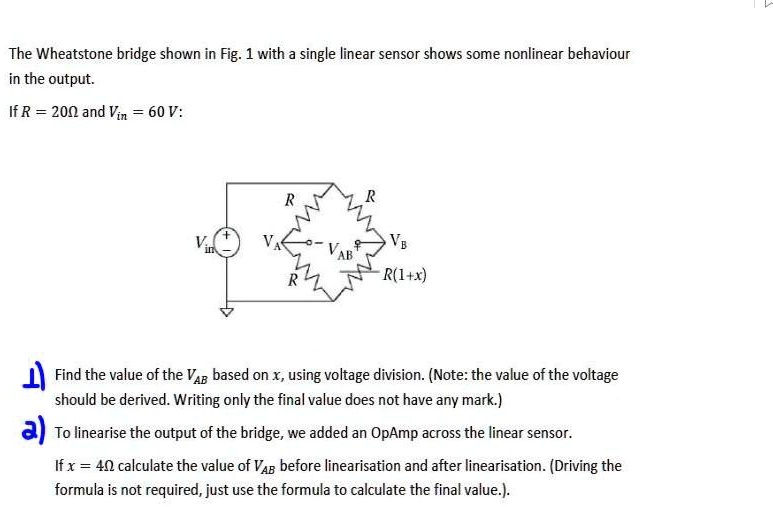 SOLVED: The Wheatstone bridge shown in Fig: 1 with a single linear sensor shows some nonlinear ...