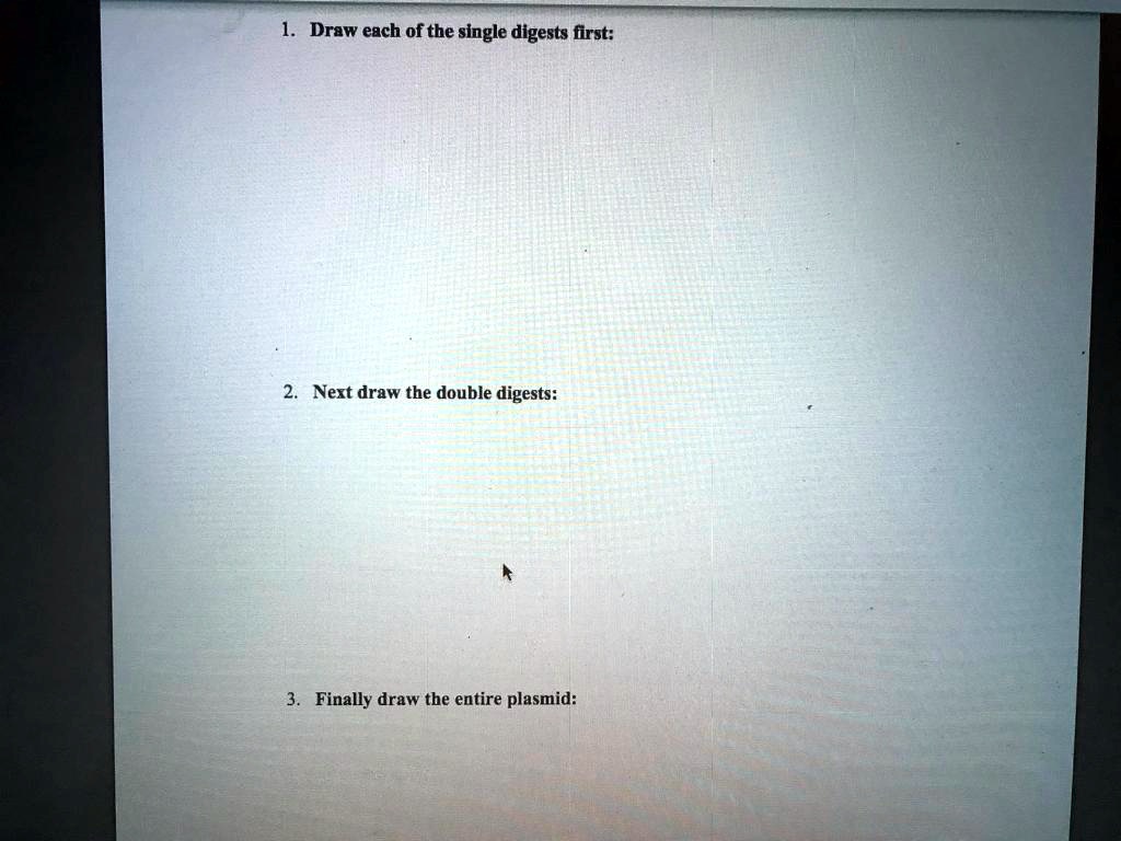 SOLVED: Draw each of the single digests first: Next draw the double ...