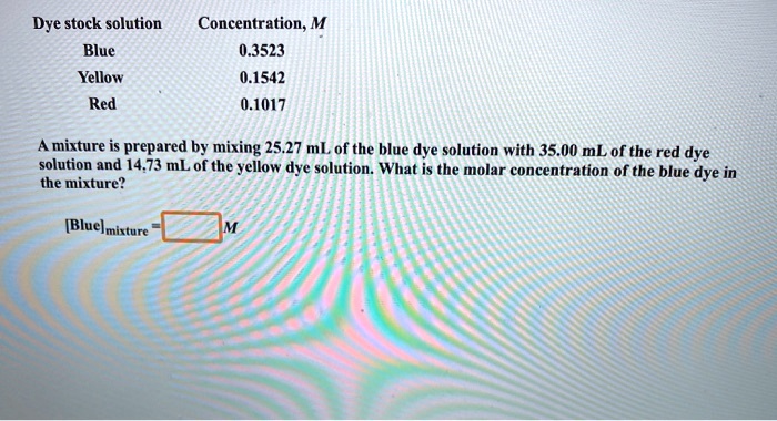 SOLVED: Dye stock solution: Blue, Yellow, Red Concentration: 0.3523, 0. ...
