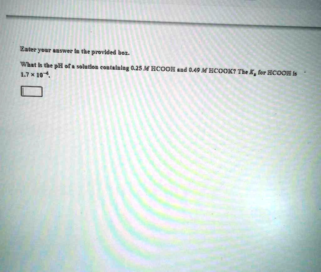 [GET ANSWER] enter your auswer in the provided bor what is the ph of ...