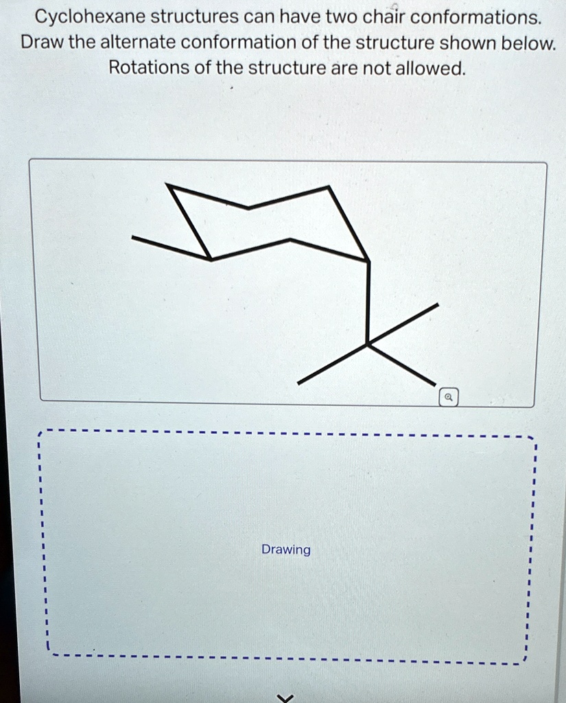 Cyclohexane structures can have two chair conformations. Draw the ...