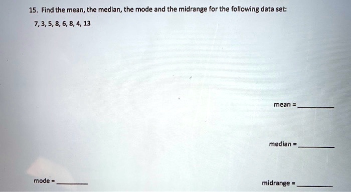 Solved Find The Mean The Median The Mode And The Midrange For The Following Data Set 7358