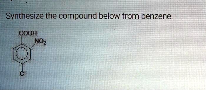 SOLVED: Synthesize the compound below from benzene COOK NOz