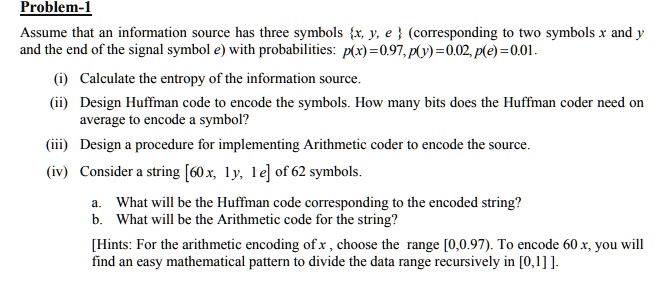 SOLVED: Assume that an information source has three symbols x, y, e (corresponding to two ...