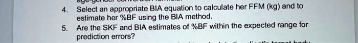 SOLVED:Select an appropriate BIA equation to calculate her FFM (kg) and ...