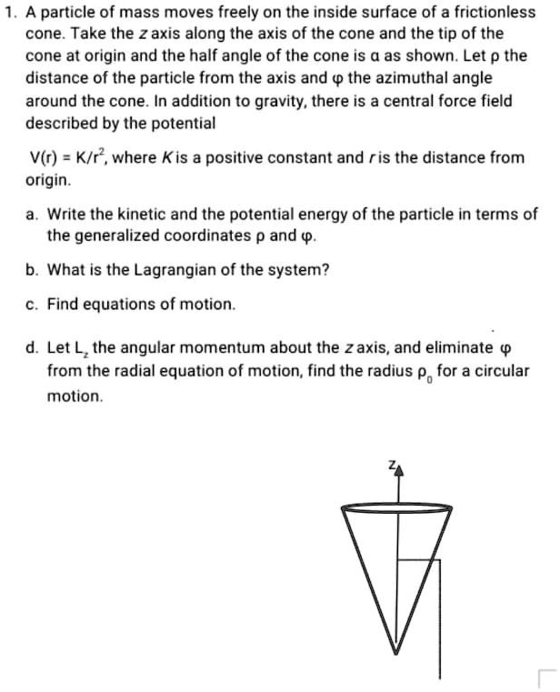 SOLVED: A particle of mass moves freely on the inside surface of a frictionless cone. Take the z ...
