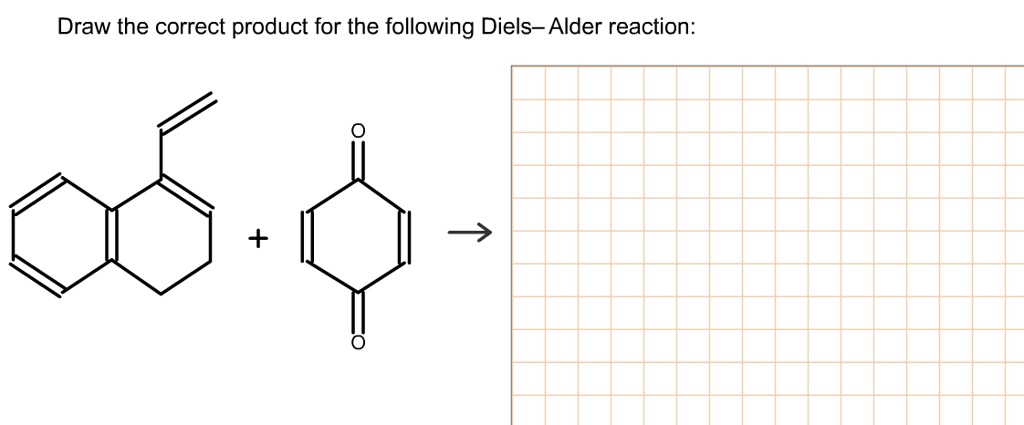 SOLVED: Draw the correct product for the following Diels Alder reaction: