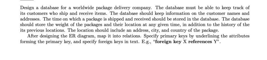 Design a database for a worldwide package delivery company....
