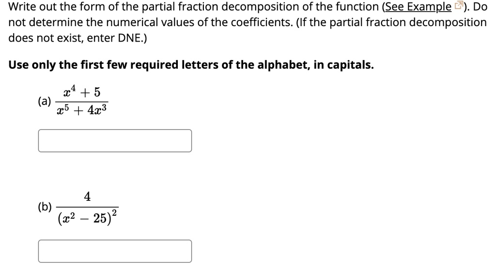 SOLVED:Write out the form of the partial fraction decomposition of the ...
