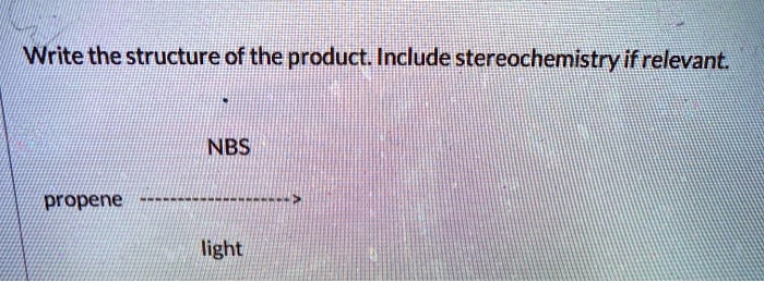 SOLVED: Write the structure of the product: Include stereochemistry if ...