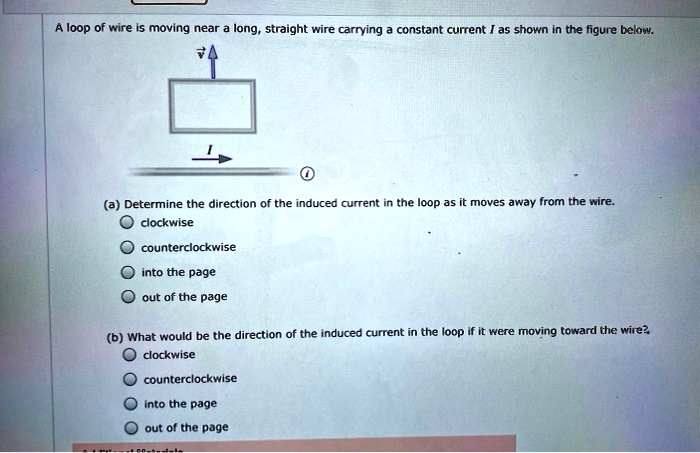 SOLVED: A loop of wire moving near long, straight wire carrying constant curtent as shown In the ...