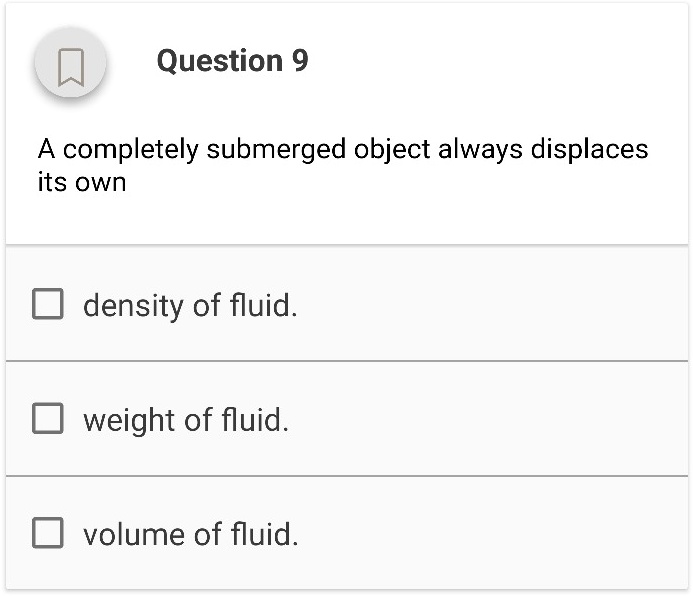SOLVED: Question 9 A completely submerged object always displaces its own density of fluid ...