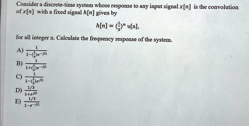 Consider a discrete-time system whose response to any input signal x[n] is the convolution of x ...