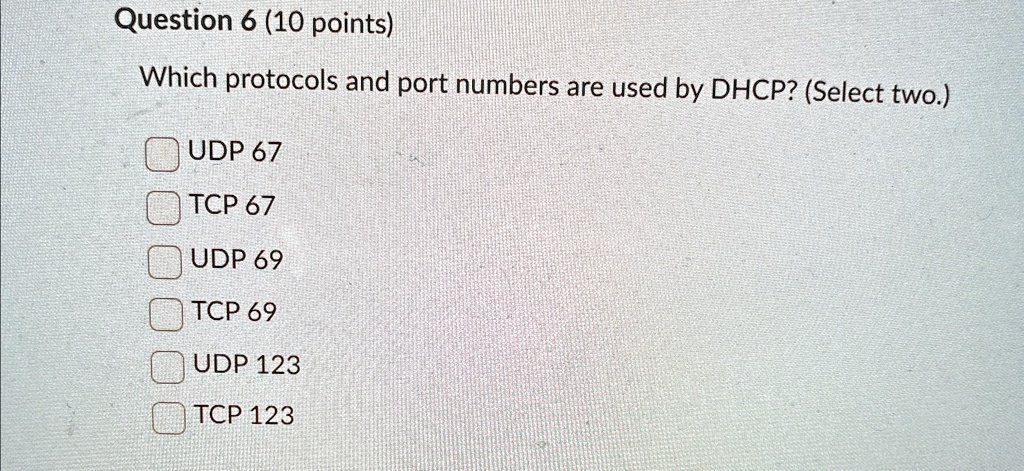question 6 10 points which protocols and port numbers are used by dhcp select two udp 67 tcp 67 ...
