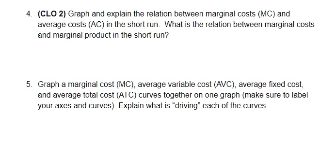4. (CLO 2) Graph and explain the relation between marginal costs (MC) and average costs (AC) in ...