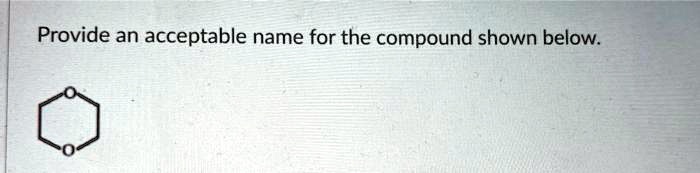 SOLVED: Provide an acceptable name for the compound shown below: