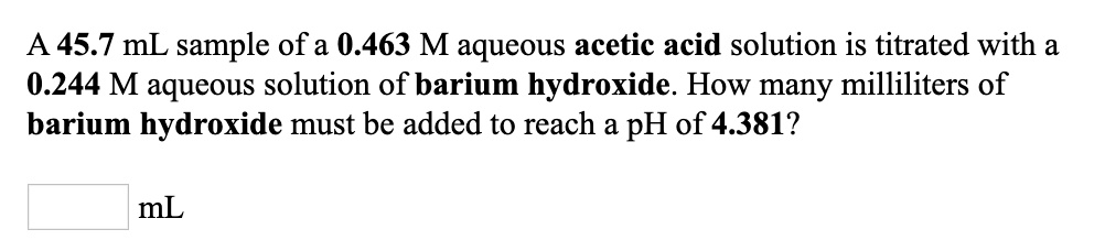 A 45.7 mL sample of a 0.463 M aqueous acetic acid solution is titrated ...