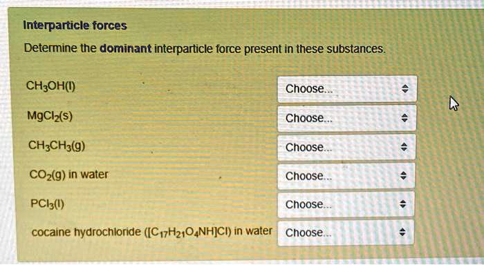 Interparticle Forces: Determine the dominant interparticle force ...