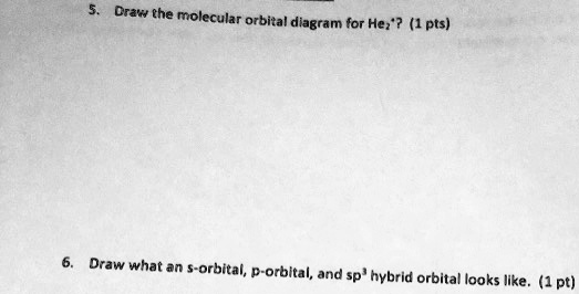 draw the molecular orbital diagram for he 1 pts draw what an orbital p ...