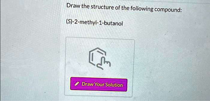 SOLVED: Draw the structure of the following compound: (S)-2-methyl-1 ...
