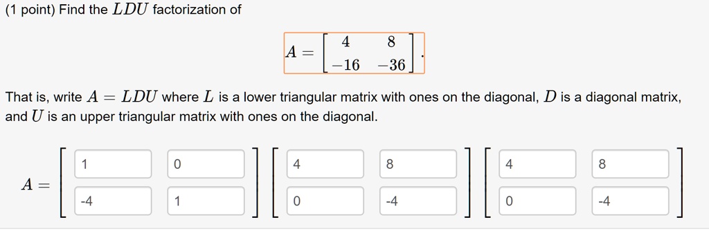 SOLVED: point) Find the LDU factorization of -16 -36 That is, write A ...