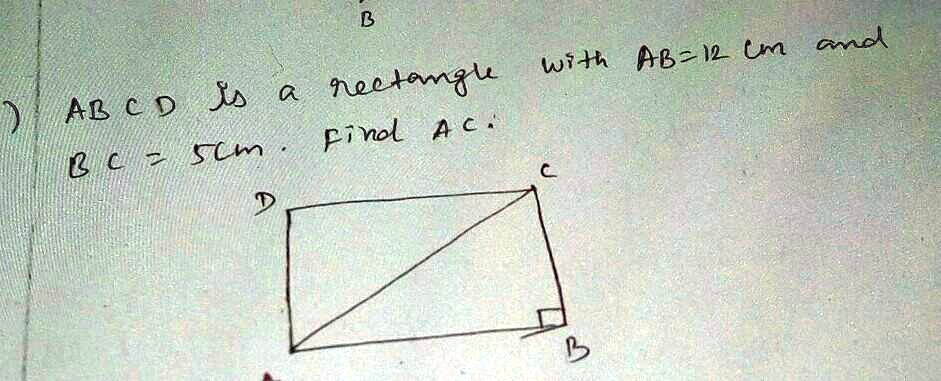 SOLVED: 'abcd is a rectangle with ab=12 cm and bc=5 cm . find ac'