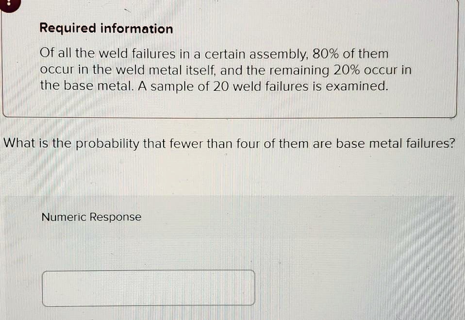 Required information Of all the weld failures in a certain assembly: 80 ...