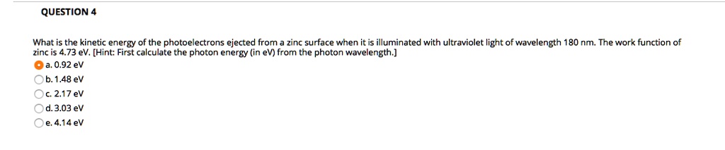 SOLVED: QUESTION 4 What is the kinetic energy. of the photoelectrons ...