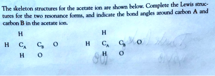 SOLVED: The skeleton structures for the acetate ion are shown below ...