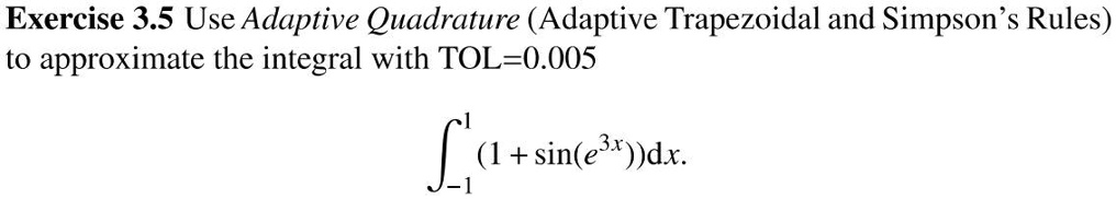 SOLVED: Use adaptive quadrature (adaptive trapezoidal and Simpson's ...