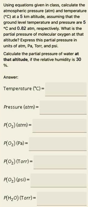 Using equations given in class, calculate the atmospheric pressure (atm ...