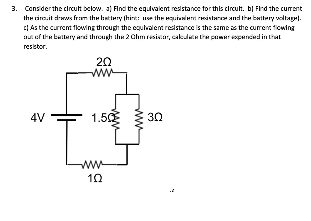 3. Consider the circuit below. a) Find the equivalent resistance for this circuit. b) Find the ...