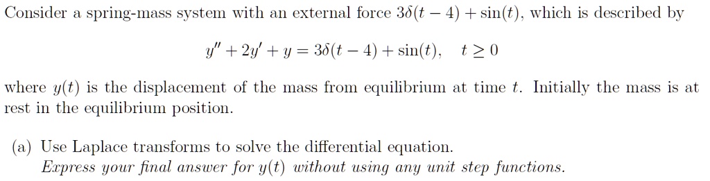 SOLVED: Consider a spring-mass system with an external force 38(t - 4 ...