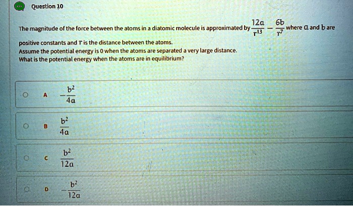 Question 10 The magnitude of the force between the atoms in a diatomic ...