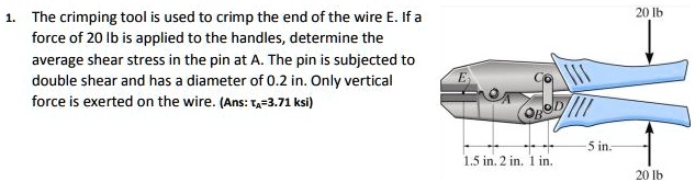 SOLVED: The crimping tool is used to crimp the end of the wire E. If a ...