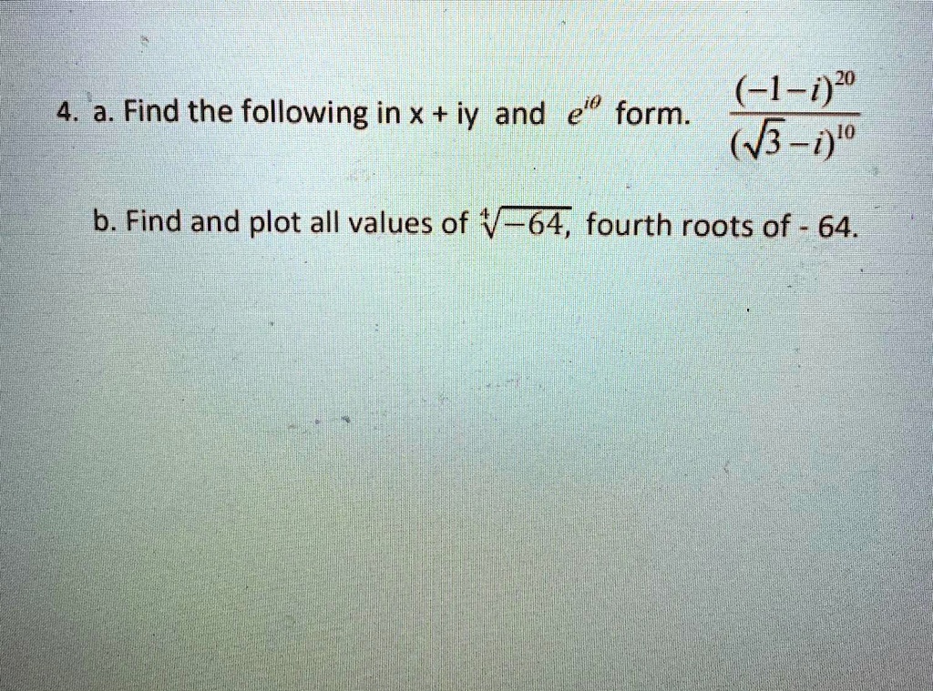 SOLVED: (-1-1)2 4 a. Find the following in x + iy and 0' form: (V3 - i ...