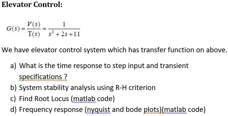 SOLVED: Elevator Control: V(s) = 1 G(s) = T(s) = (s+2)/(s+11) We have ...
