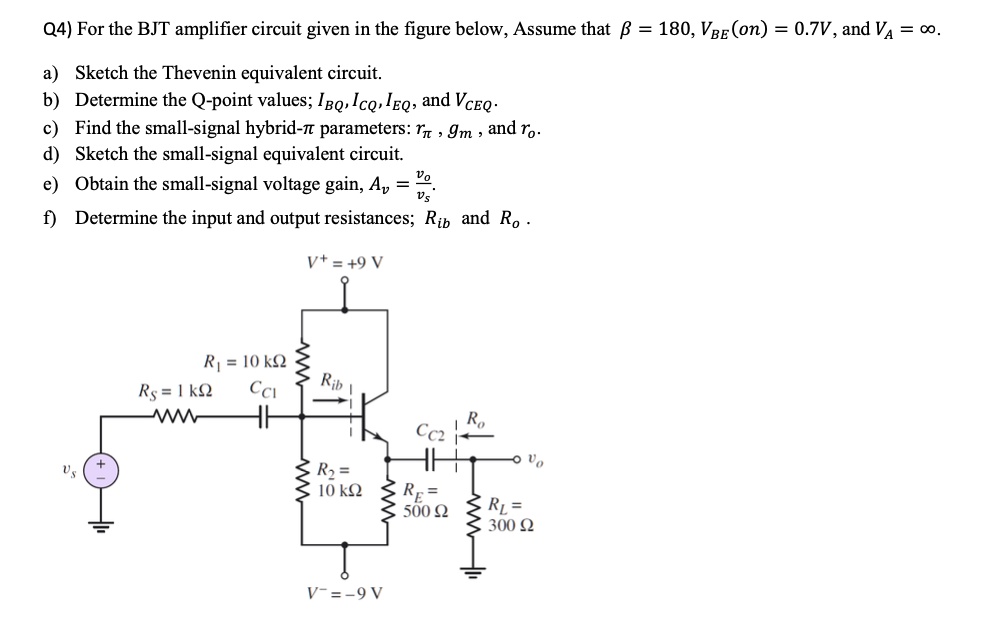 Q4) For the BJT amplifier circuit given in the figure below, Assume that β = 180, VBE(on) = 0.7V ...