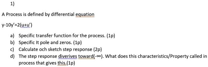 SOLVED: A process is defined by a differential equation: Y - 1Oy' = 2(u + u'). The specific ...